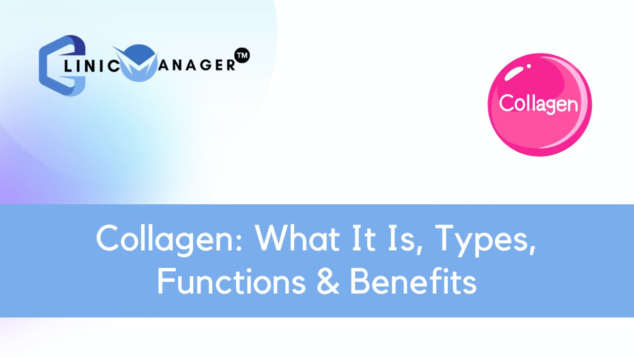 Collagen: What It Is, Types, Functions & Benefits