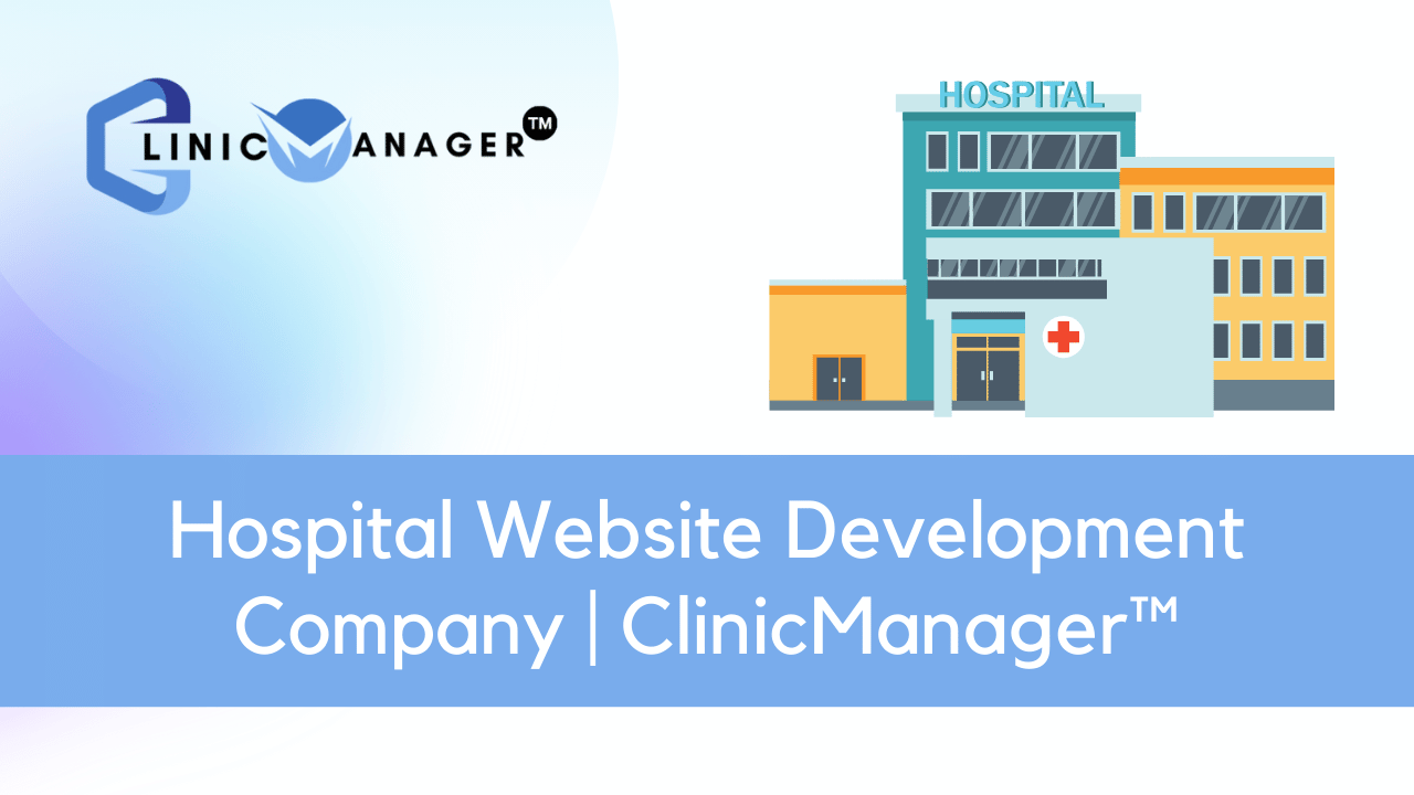 Hospital Website Development Company | ClinicManager™
